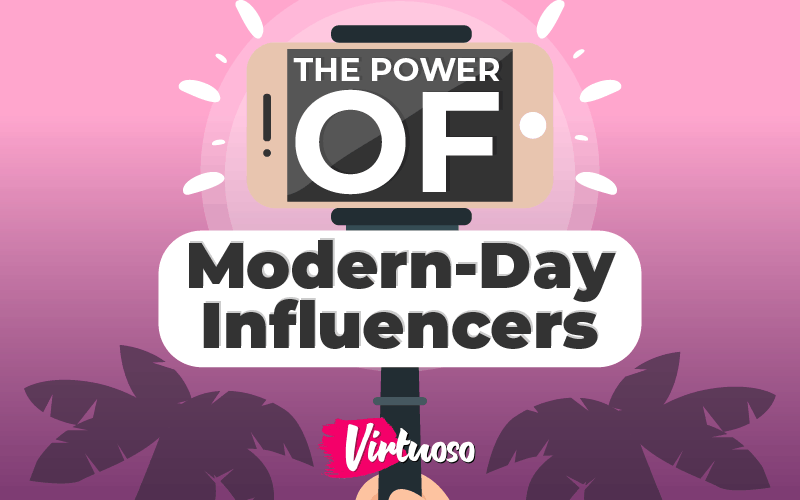 The Power of Modern Day Influencers